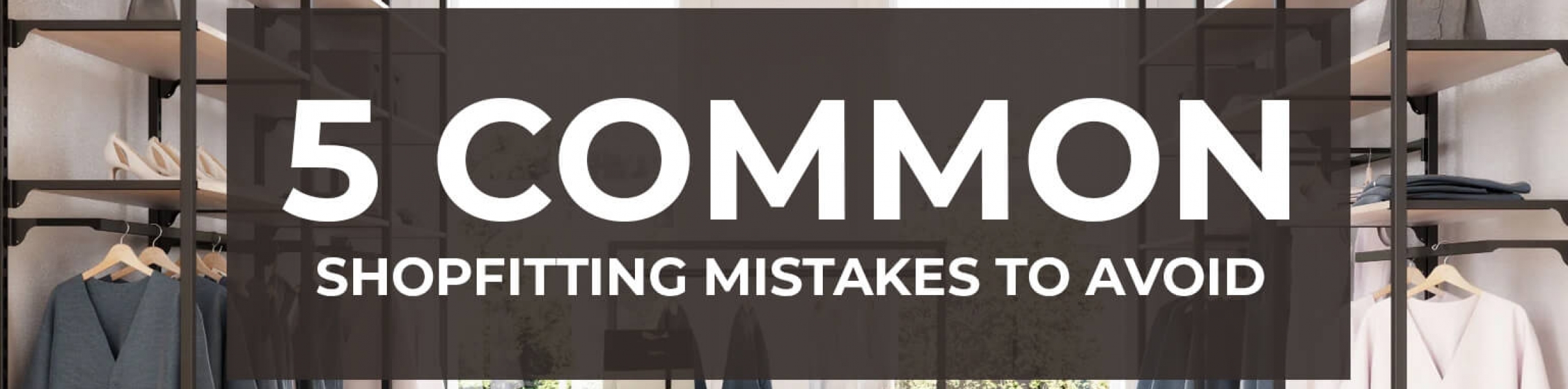5 Common Shopfitting Mistakes to Avoid